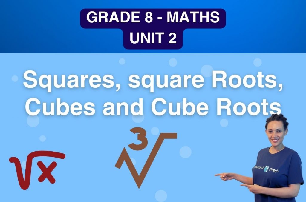 Grade 8 Maths Unit 2: Squares, square Roots, Cubes and Cube Roots ...